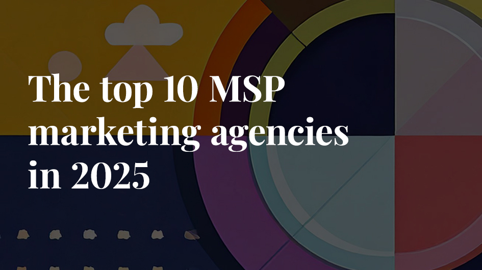 The top 10 MSP marketing agencies in 2025