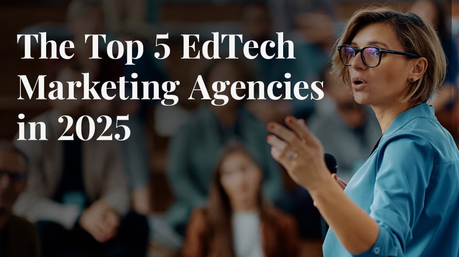 The Top 5 EdTech Marketing Agencies in 2025